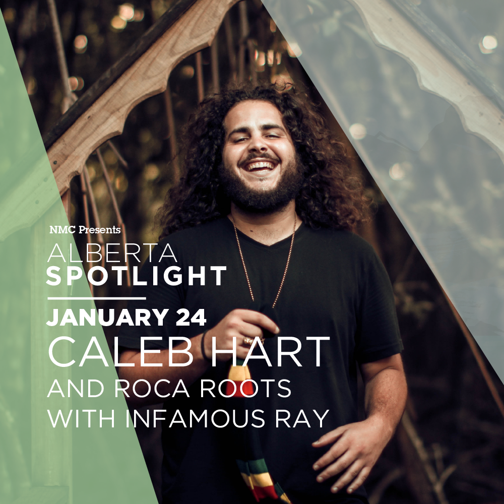 NMC presents Alberta Spotlight: Caleb Hart & Roca Roots with Infamous ...