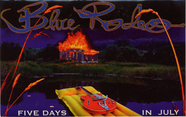 Five Days in July: A Tribute to Blue Rodeo presented by The Dungarees ...