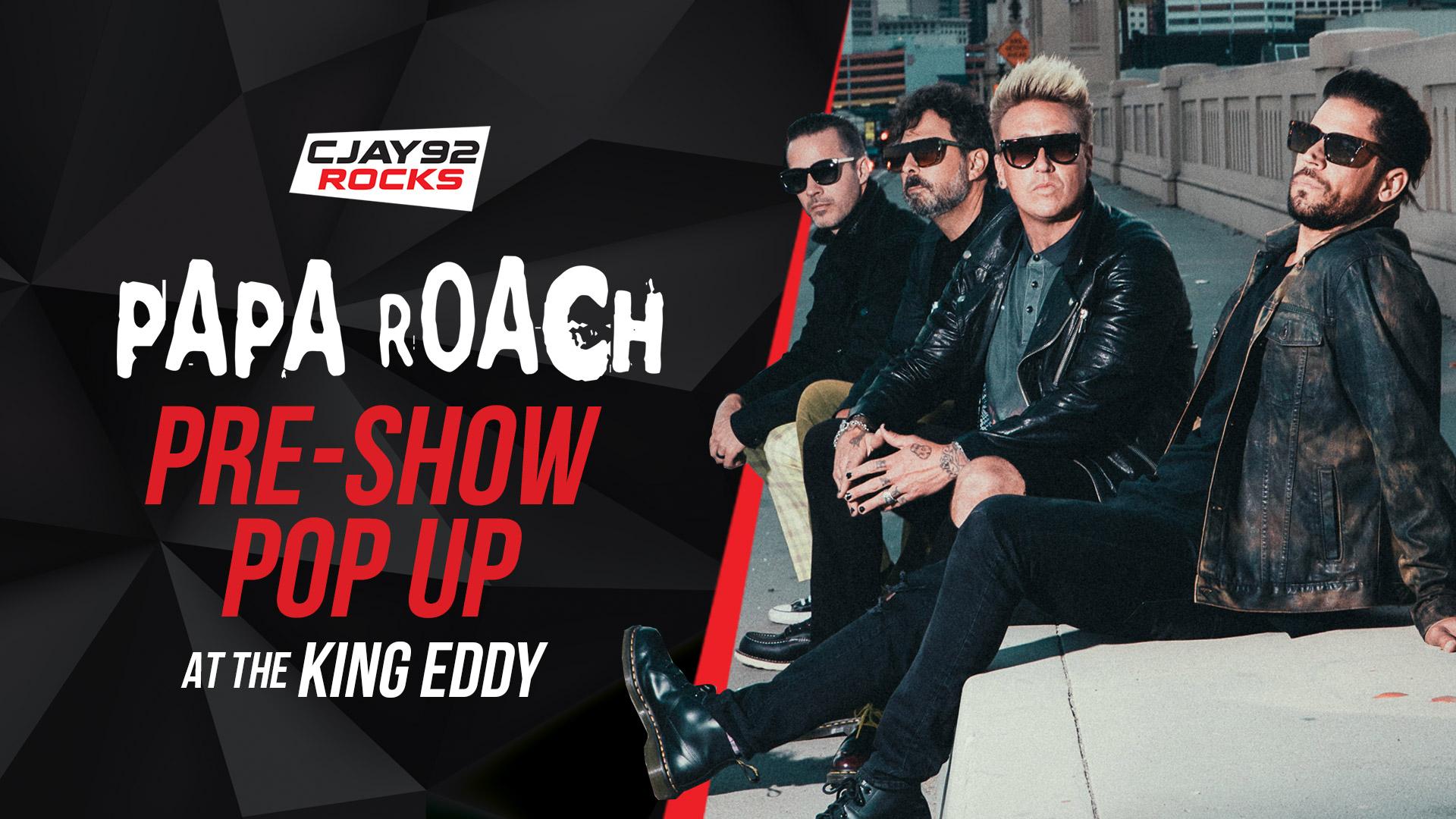 CJAY 92 Presents: Papa Roach Pre-show Pop Up! | King Eddy